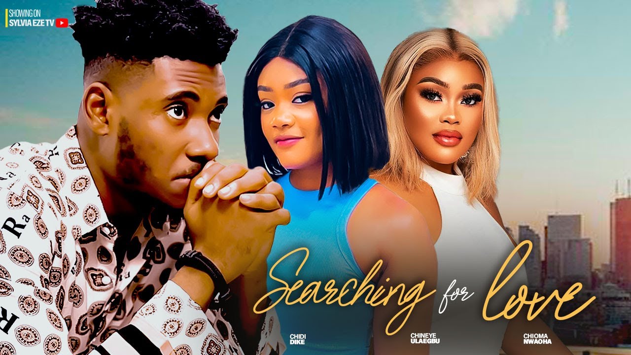 SEARCHING FOR LOVE - CHIDI DIKE, CHIOMA NWAOHA, CHINEYE ULAEGBU 2023 ...
