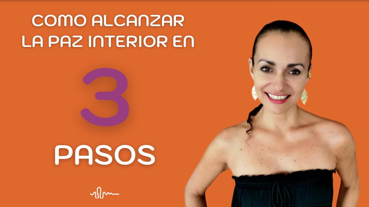 "Como alcanzar la paz interior en 3 pasos" - YouTube