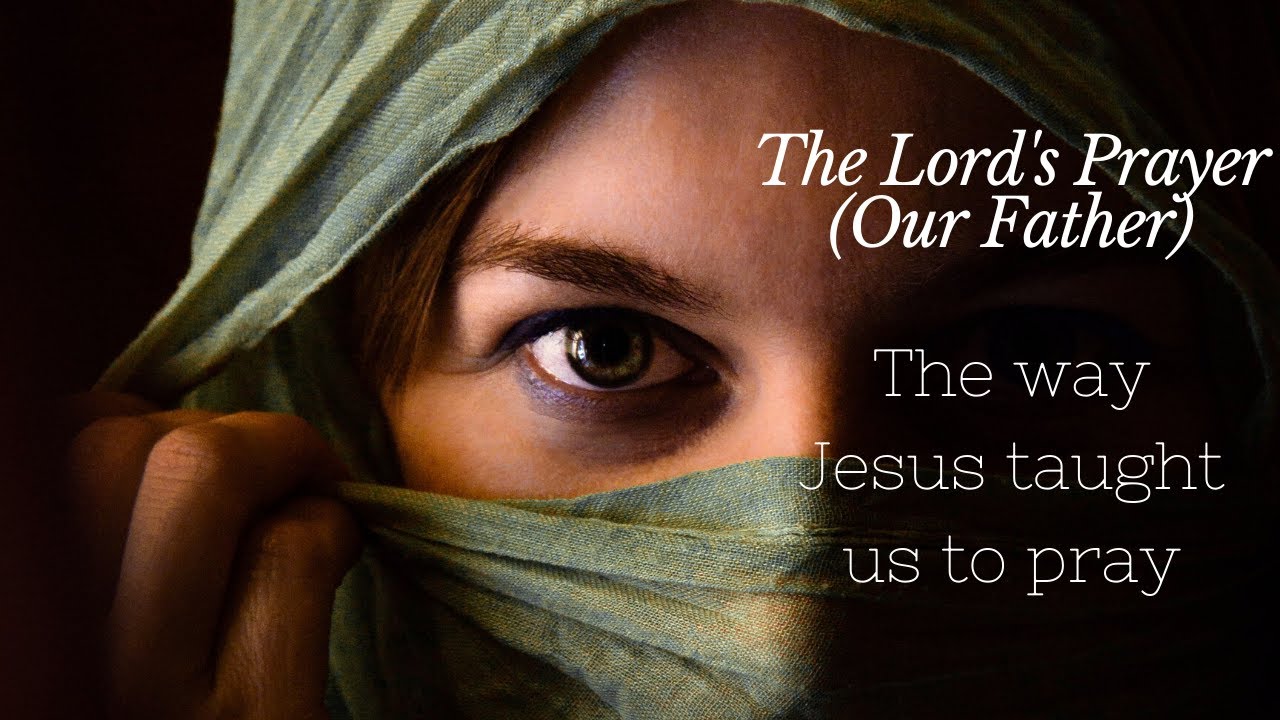 The Lord's Prayer (Our Father) - The way Jesus taught us to pray - YouTube