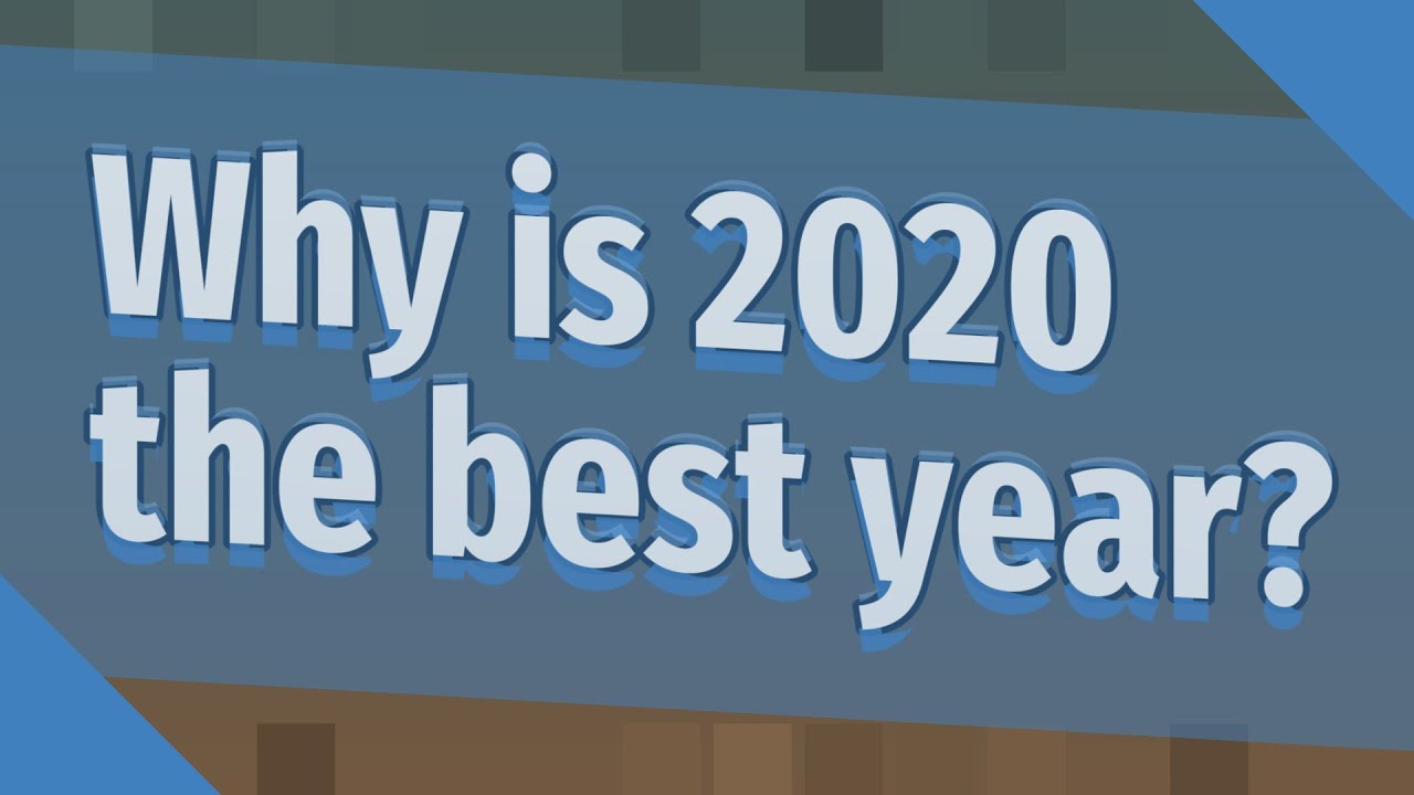 Why is 2020 the best year? - YouTube