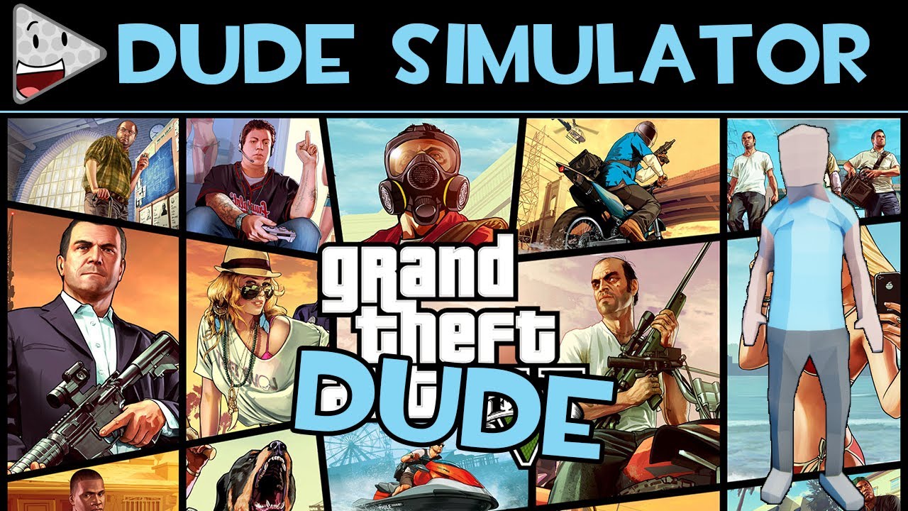 GRAND THEFT DUDE - Url Plays: Dude Simulator - YouTube