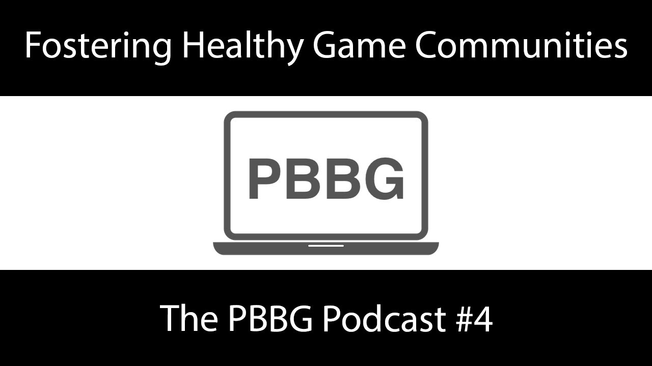 Fostering Healthy Game Communities - The PBBG Podcast #4 - YouTube