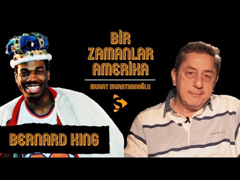 Bernard King I Murat Murathanoğlu ile Bir Zamanlar Amerika #1