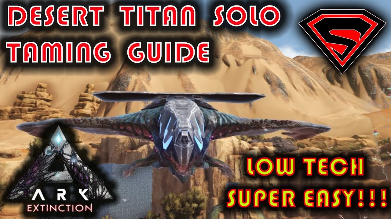 ARK EXTINCTION HOW TO SOLO TAME THE DESERT TITAN - ONE OF THE EASIEST ...