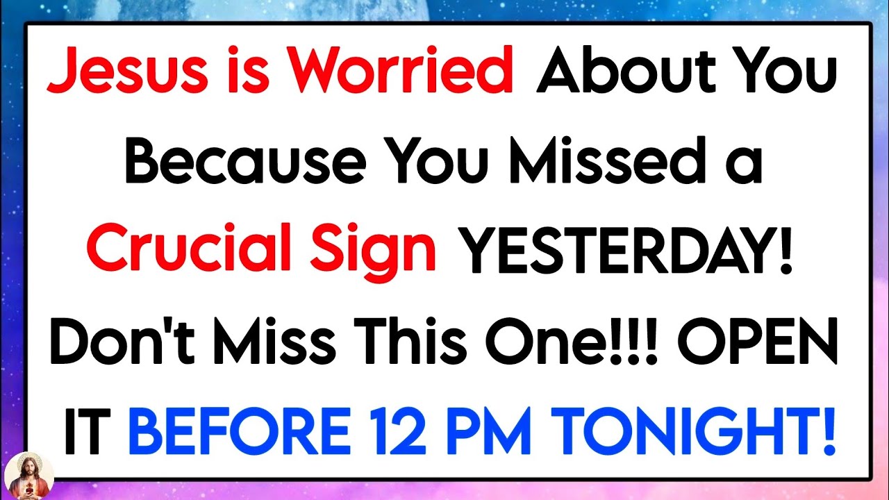 Jesus is Worried About You Because You Missed a Crucial Sign YESTERDAY ...