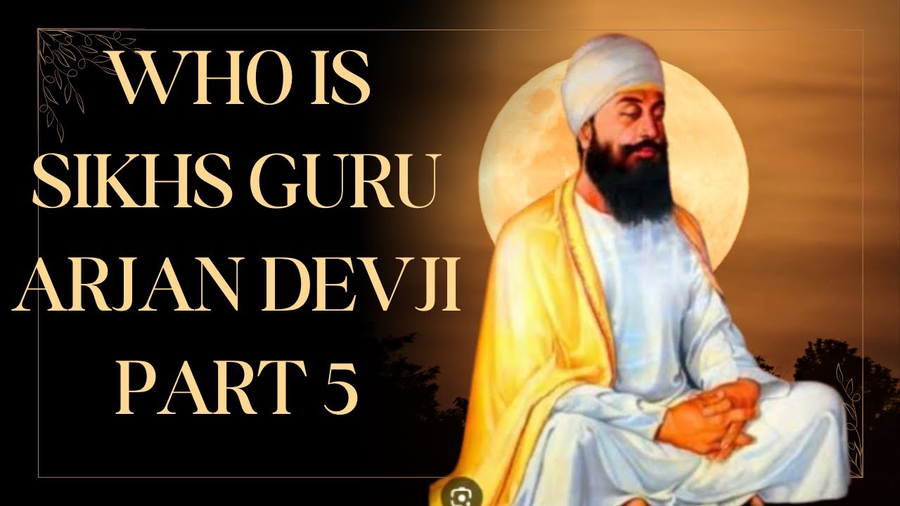 Why Did The Fifth Guru Arjan Dev Ji Sacrifice his Life For The ...