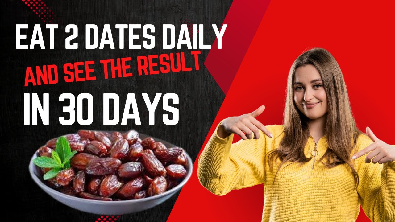 EAT 2 DATES DAILY AND SEE THE RESULT IN 30 DAYS - YouTube