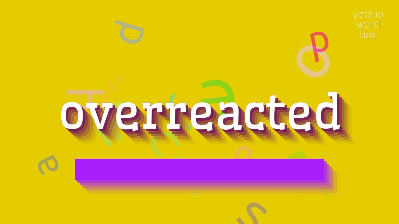 How to say "overreacted"! (High Quality Voices) - YouTube