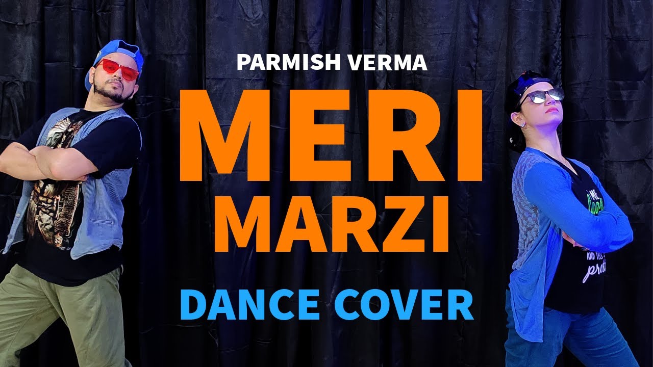 Meri Marzi Dance Cover | Parmish Verma | Yeah Proof | Homeboy | Latest ...