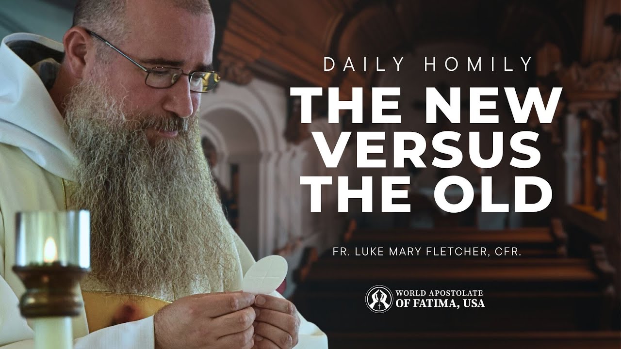 The New Versus The Old | Fr. Luke Mary Fletcher CFR 's Homily | Monday ...