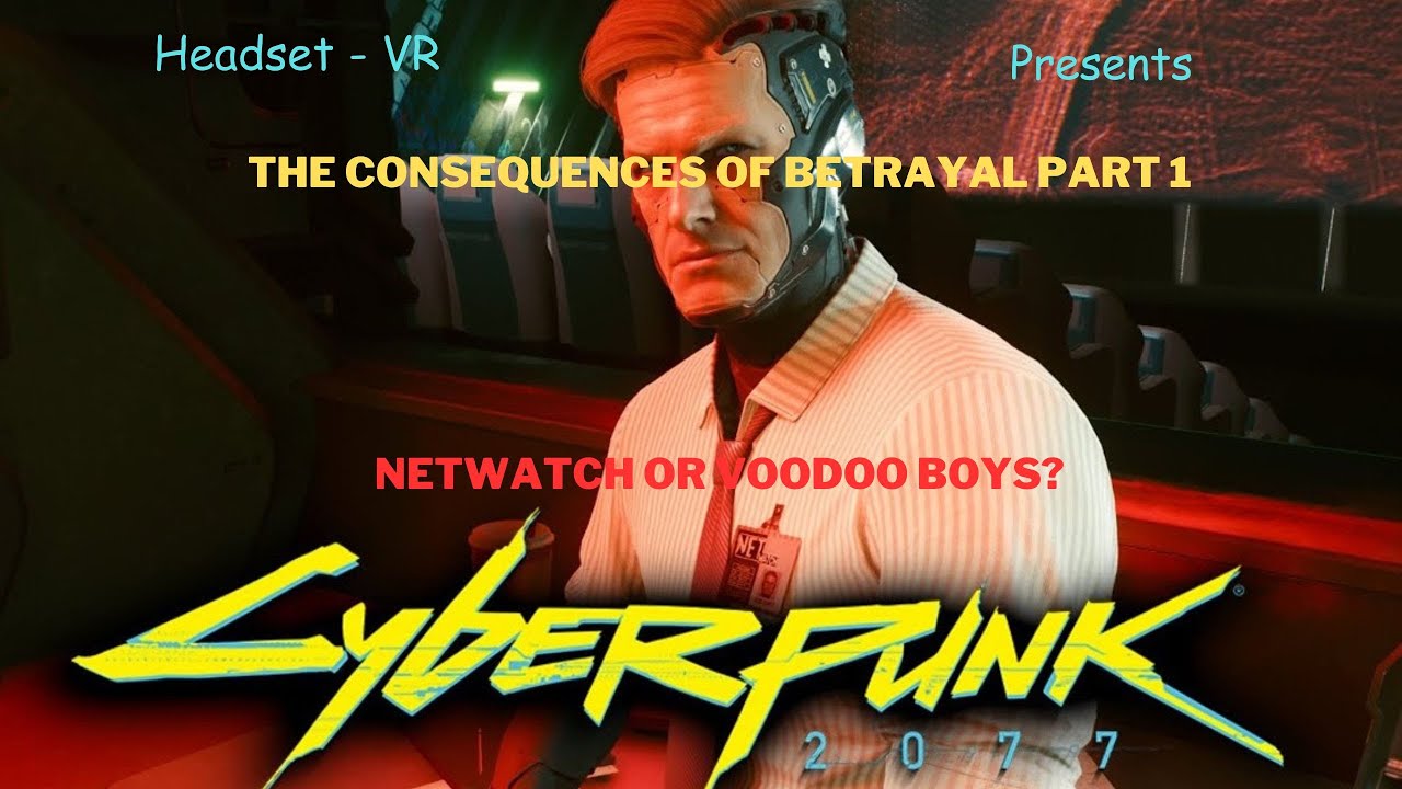 Cyberpunk 2077 - The Consequences of Betrayal Part 1 - Netwatch or ...