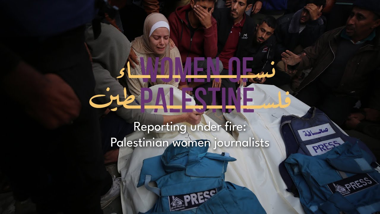 Women of Palestine Episode 6: Reporting under fire: Palestinian women ...
