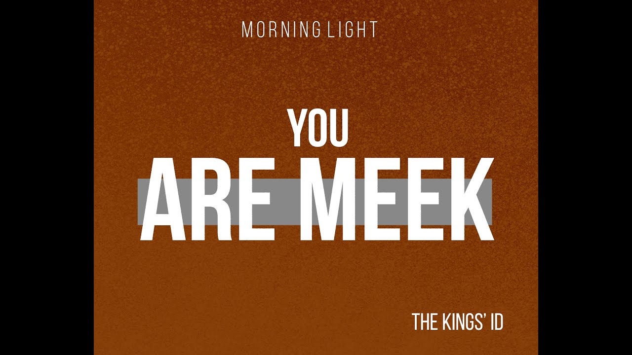 MORNING LIGHT : YOU ARE MEEK - YouTube