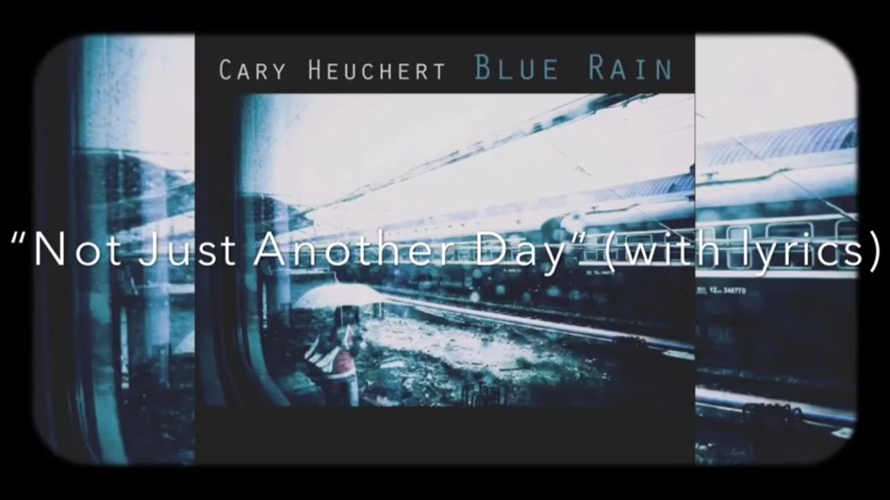 Cary Heuchert - “Not Just Another Day” (with lyrics) - YouTube