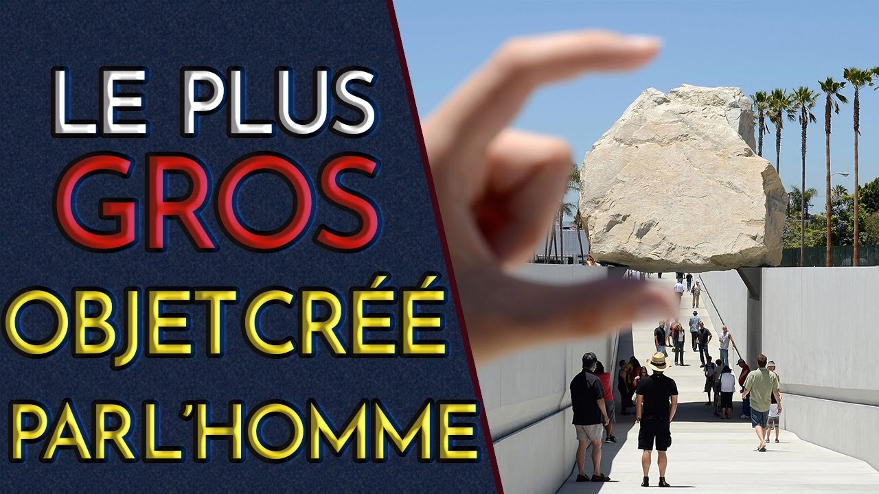 C'est QUOI LE PLUS GROS OBJET CRÉÉ PAR L'HOMME ? (c'est balèze) - YouTube