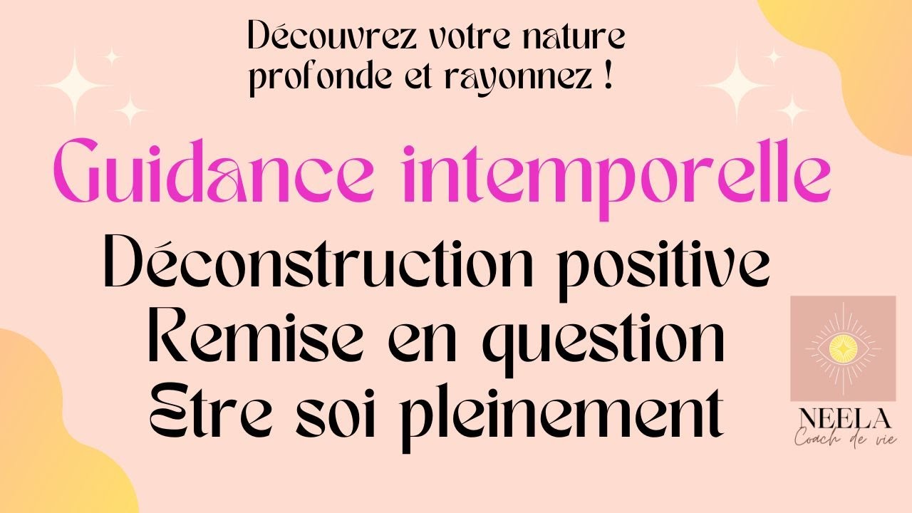 😇🌟GUIDANCE INTEMPORELLE : DECONSTRUCTION POSITIVE, REMISE EN QUESTION ...