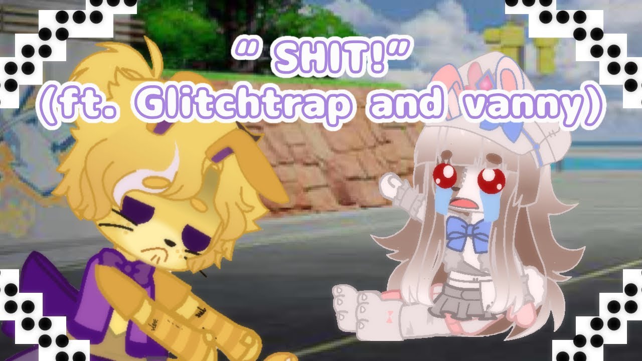 vanny and glitchtrap feel like SHIT || original? - YouTube