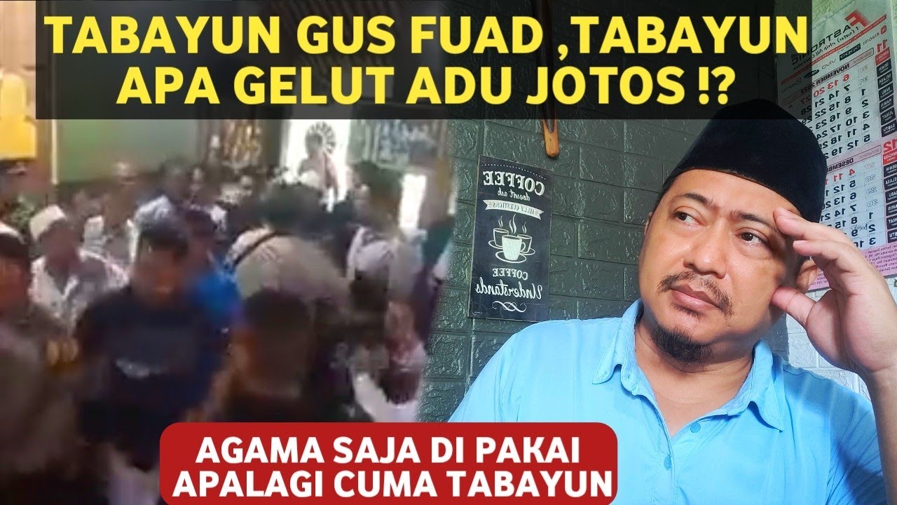 TABAYUN KE GUS FUAD "KOK CARI MASALAH .TABAYUN APA GELUT ADU JOTOS ! 😊 ...