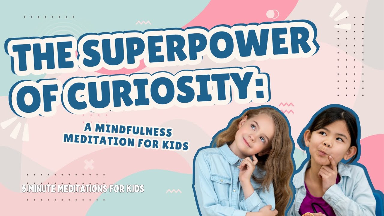 The Superpower of Curiosity: A Mindfulness Meditation for Kids || 5 ...