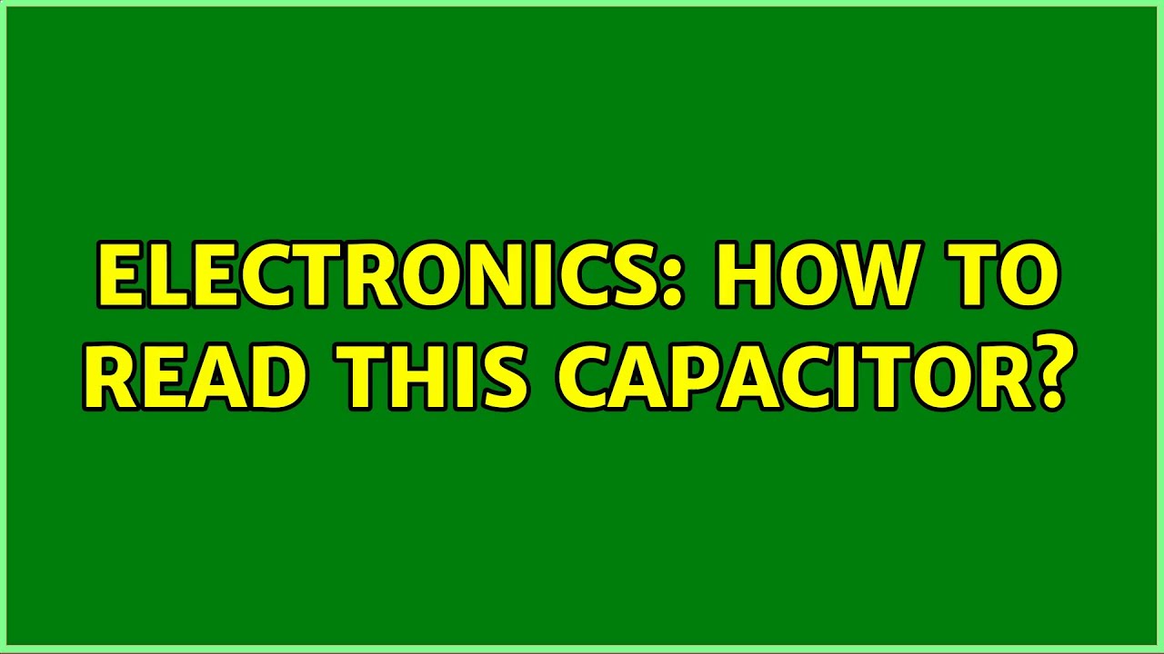 Electronics: How to read this capacitor? - YouTube