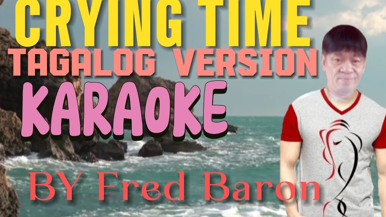 CRYING TIME' tagalog version -(KARAOKE VERSION) BY FRED BARON - YouTube
