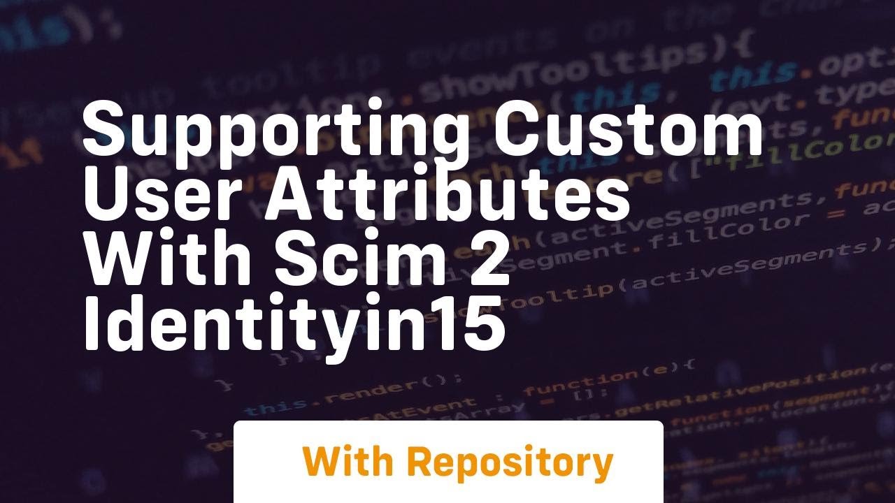 Supporting custom user attributes with scim 2 identityin15 - YouTube