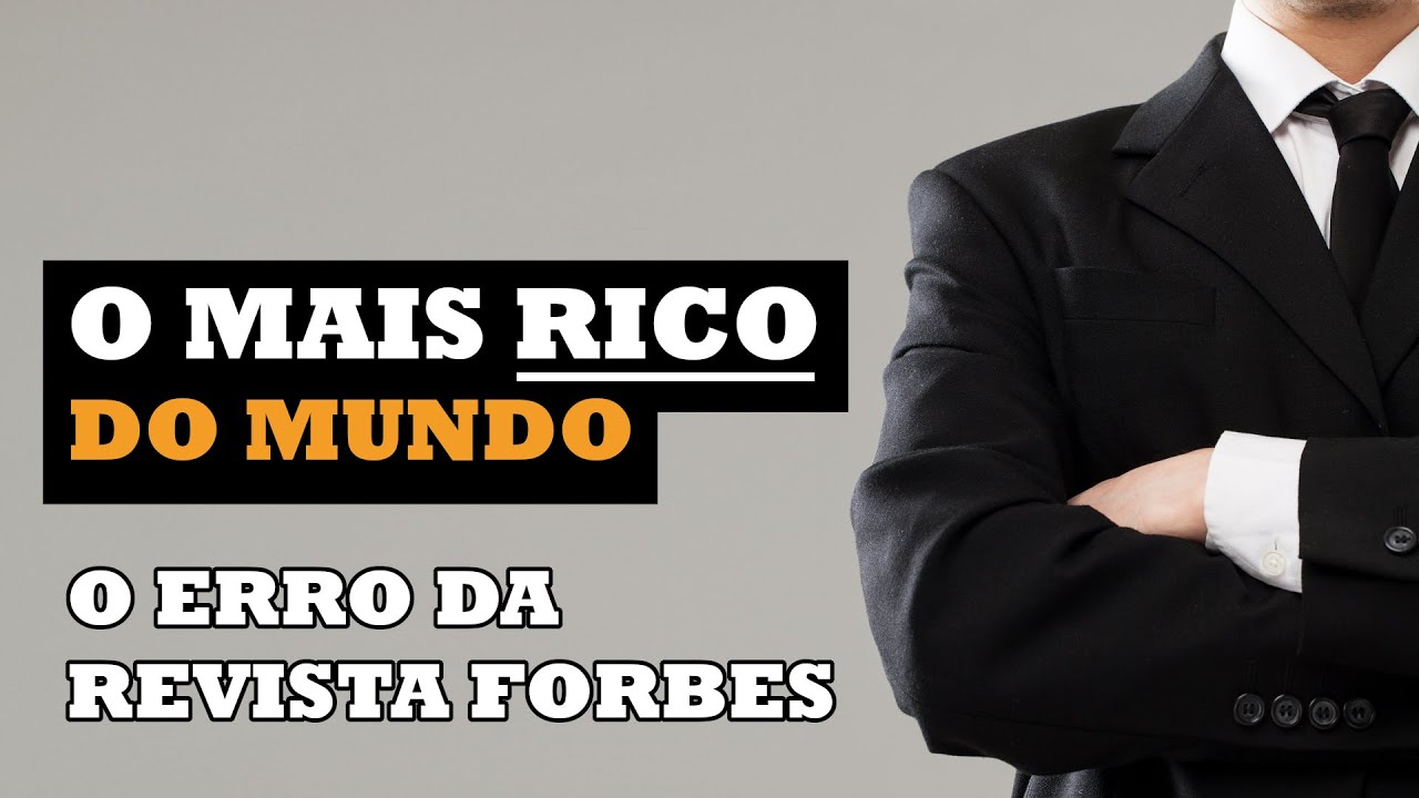 O MAIS RICO DO MUNDO: o erro da revista Forbes - YouTube
