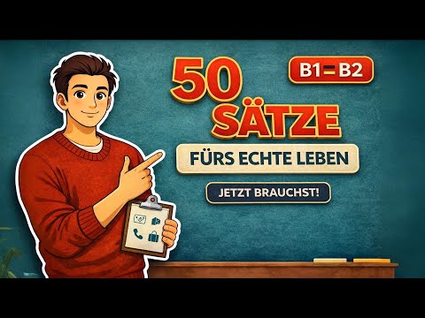 50 Sätze fürs echte Leben, die du JETZT brauchst! | B1 ➜ B2