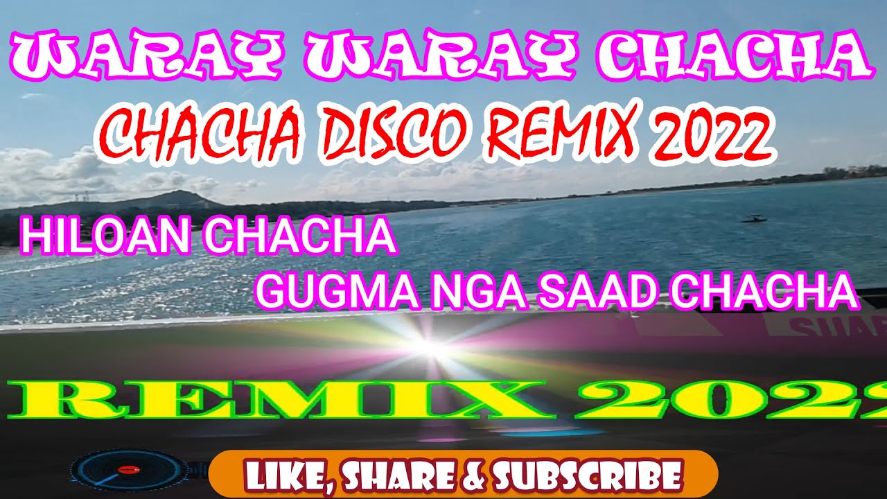 WARAY-WARAY CHACHA DISCO REMIX 2022 - HILOAN CHACHA - GUGMA NGA SAAD ...