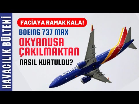 BOEING 737 MAX OKYANUSA ÇAKILMAKTAN NASIL KURTULDU? (HAVACILIK BÜLTENİ 277)