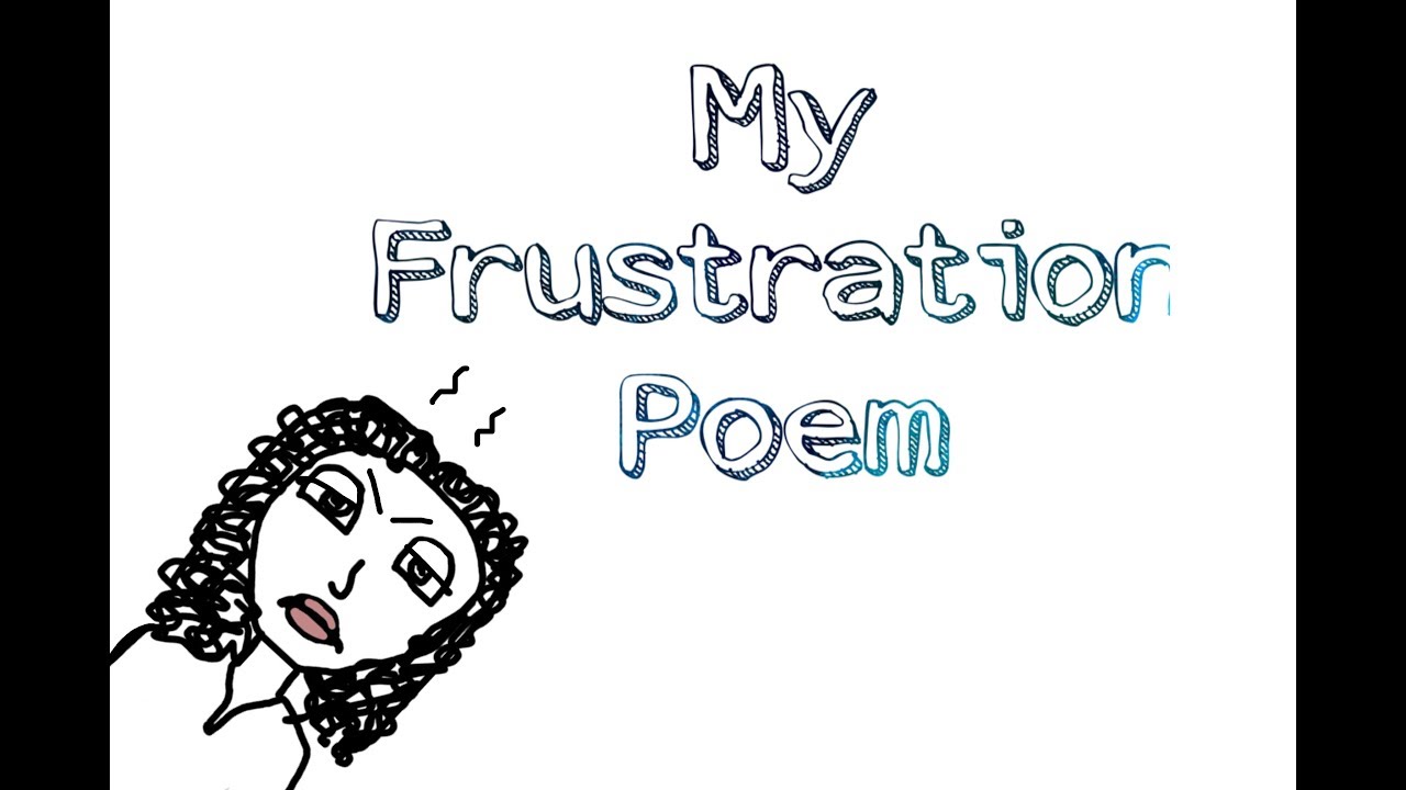 My frustration poem - YouTube