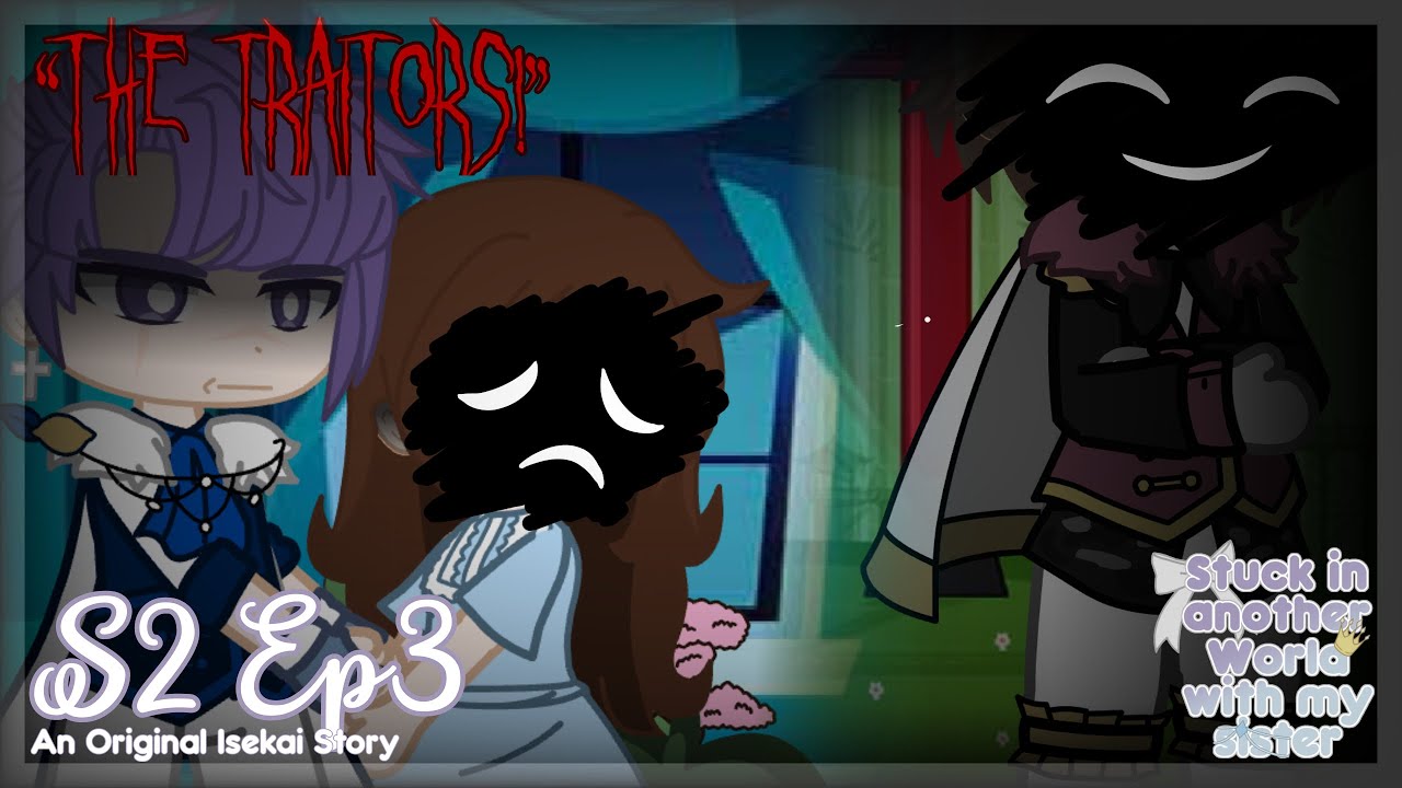 Stuck In Another World With My Sister | S2Ep3:"The Traitors!" | Gacha ...