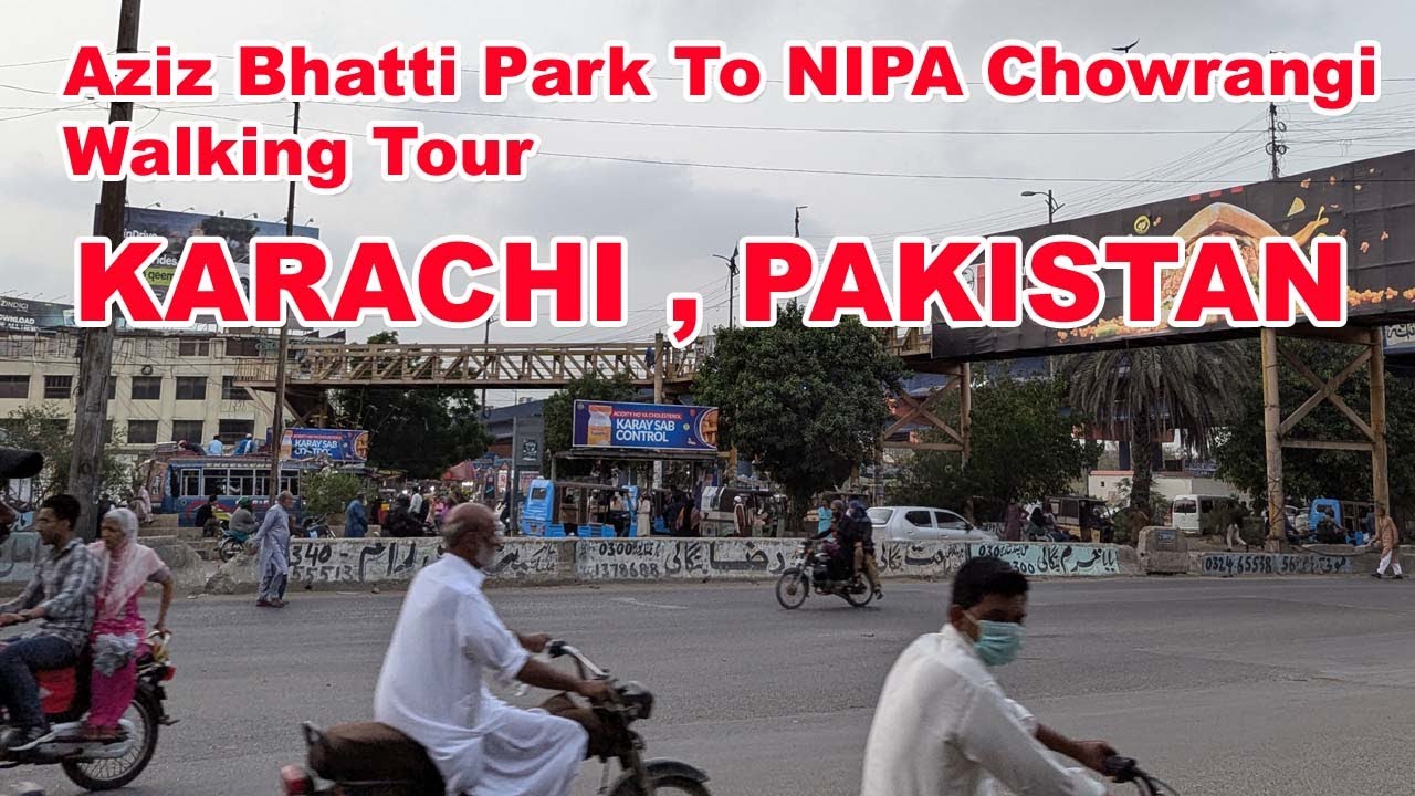 Aziz Bhatti Park to NIPA Chowrangi Walking Tour | Karachi Pakistan ...