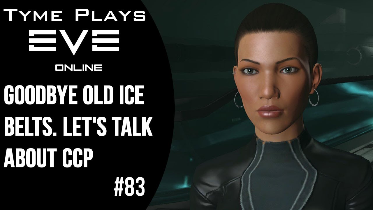 Tyme Plays: EVE Online ~ Goodbye old ice belts...let's talk about CCP ...