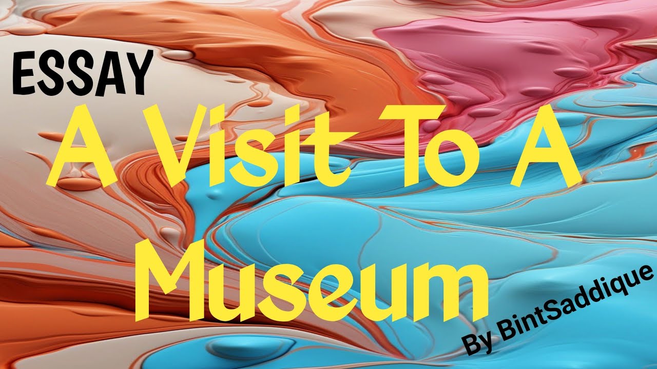 Essay A Visit To A Museum | 10 Lines Essay |Essay In English On A Visit ...