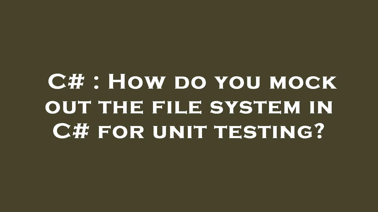 C# : How do you mock out the file system in C# for unit testing? - YouTube