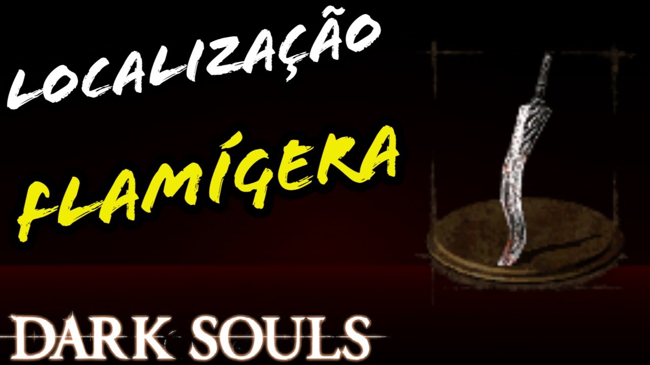LOCALIZAÇÃO FLAMÍGERA DARK SOULS / LOCATION FLAMBERGE - YouTube