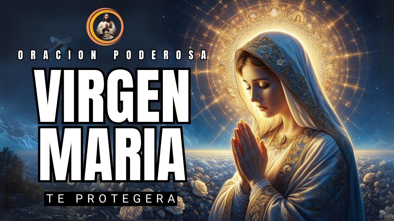 Oración Poderosa de PROTECCIÓN a la SANTÍSIMA VIRGEN MARÍA # ...