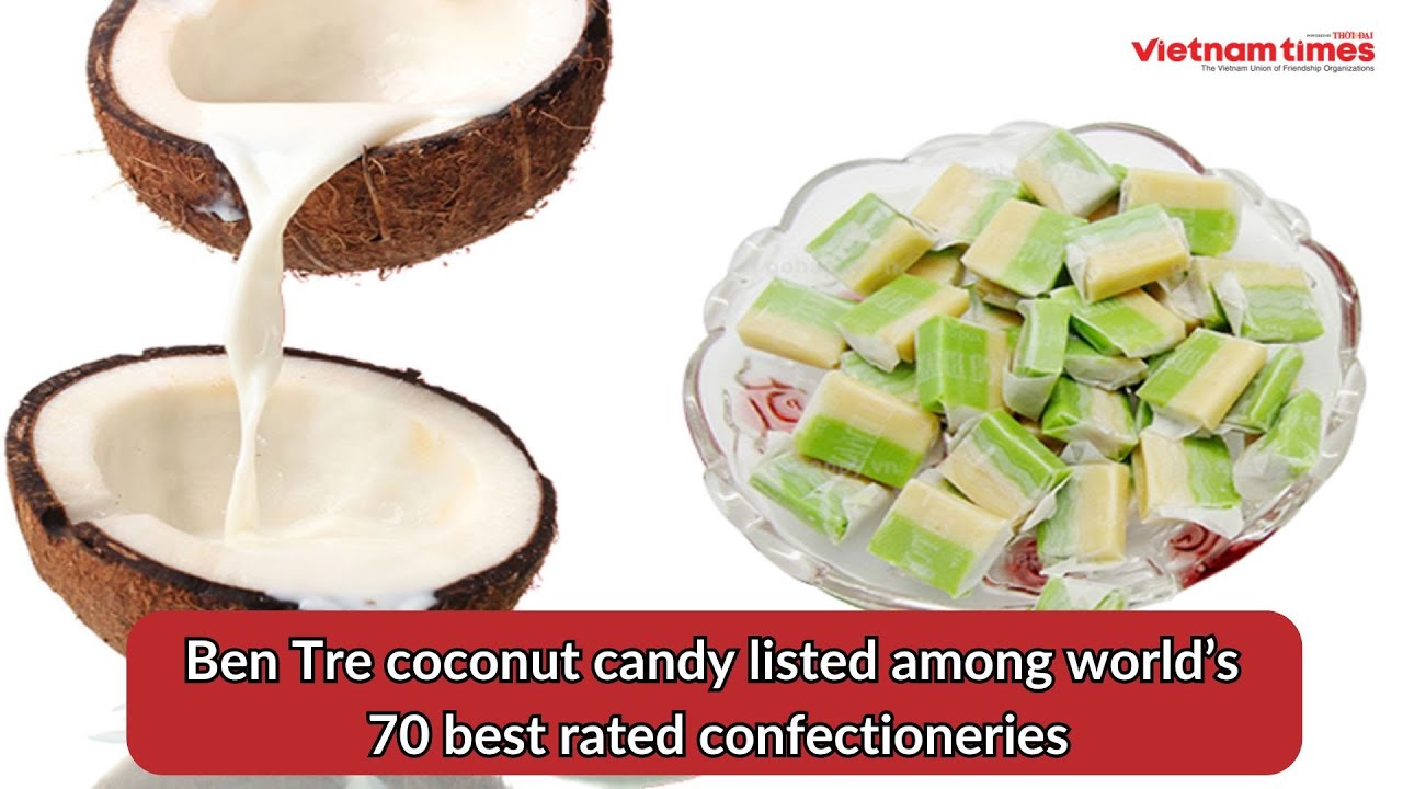Ben Tre coconut candy listed among world’s 70 best rated ...
