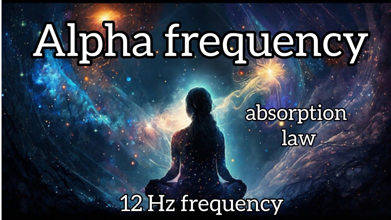 Alpha frequency | 12 Hz frequency | absorption law | Chakra therapy ...