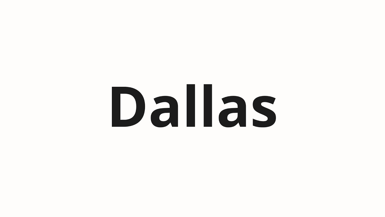 How to pronounce Dallas - YouTube