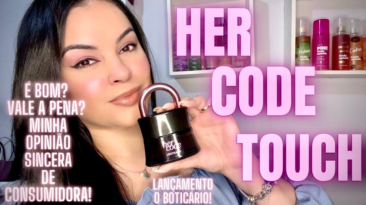 *HER CODE TOUCH* LANÇAMENTO O BOTICÁRIO! HER CODE TOUCH É BOM? VALE A ...
