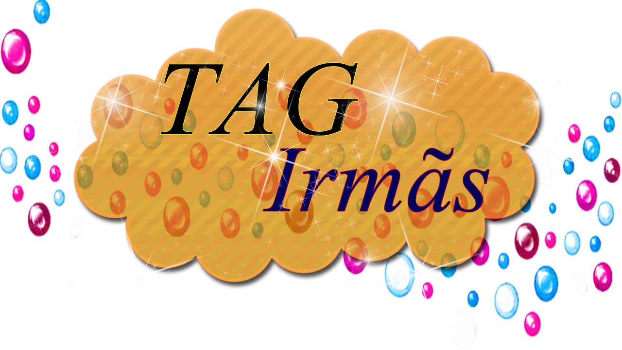 TAG: Irmãs, com minha irmã Carol ( por Priscila Rien! ) - YouTube