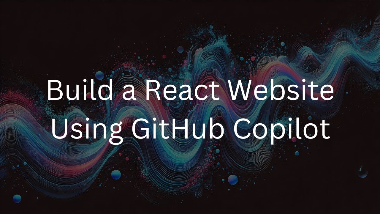 Build a React Website Using GitHub Copilot - YouTube