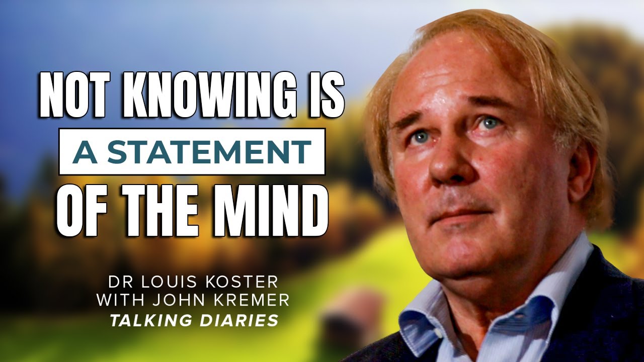 Not Knowing Is A Statement Of The Mind I Dr Louis Koster With John ...