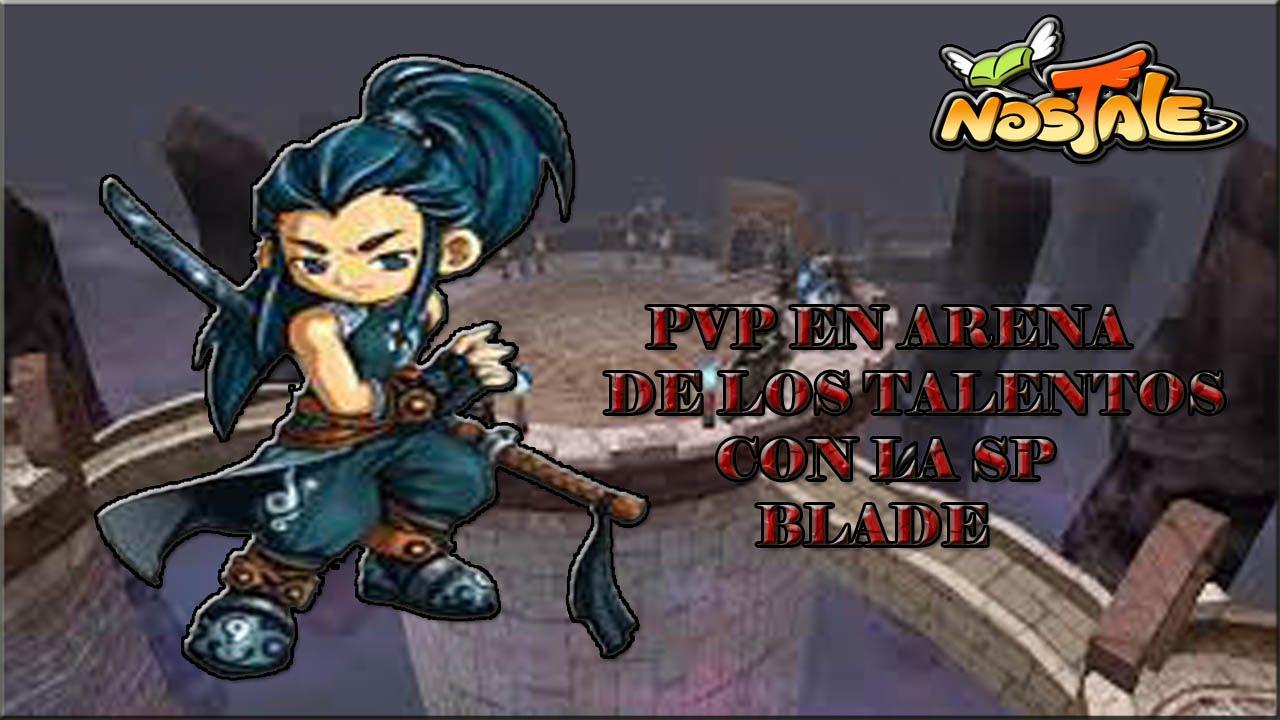 NOSTALE PVP EN ARENA DE LOS TALENTOS CON LA SP BLADE - YouTube
