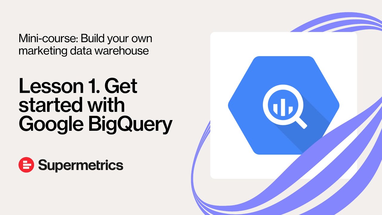 Marketing data warehouse mini-course│Lesson 1. Get started with Google BigQuery - YouTube
