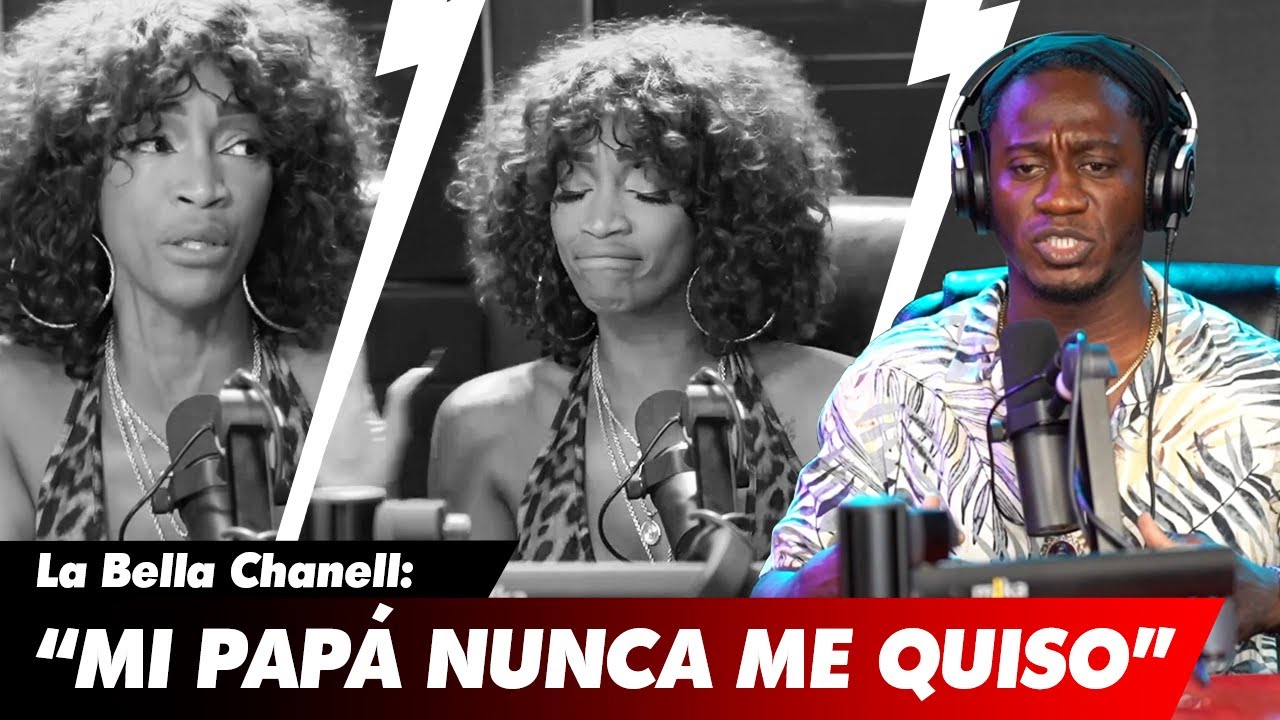 LA BELLA CHANEL; NO LE PUEDO PERDONAR A MI PAPÁ QUE ME HAYA ABANDONADO ...