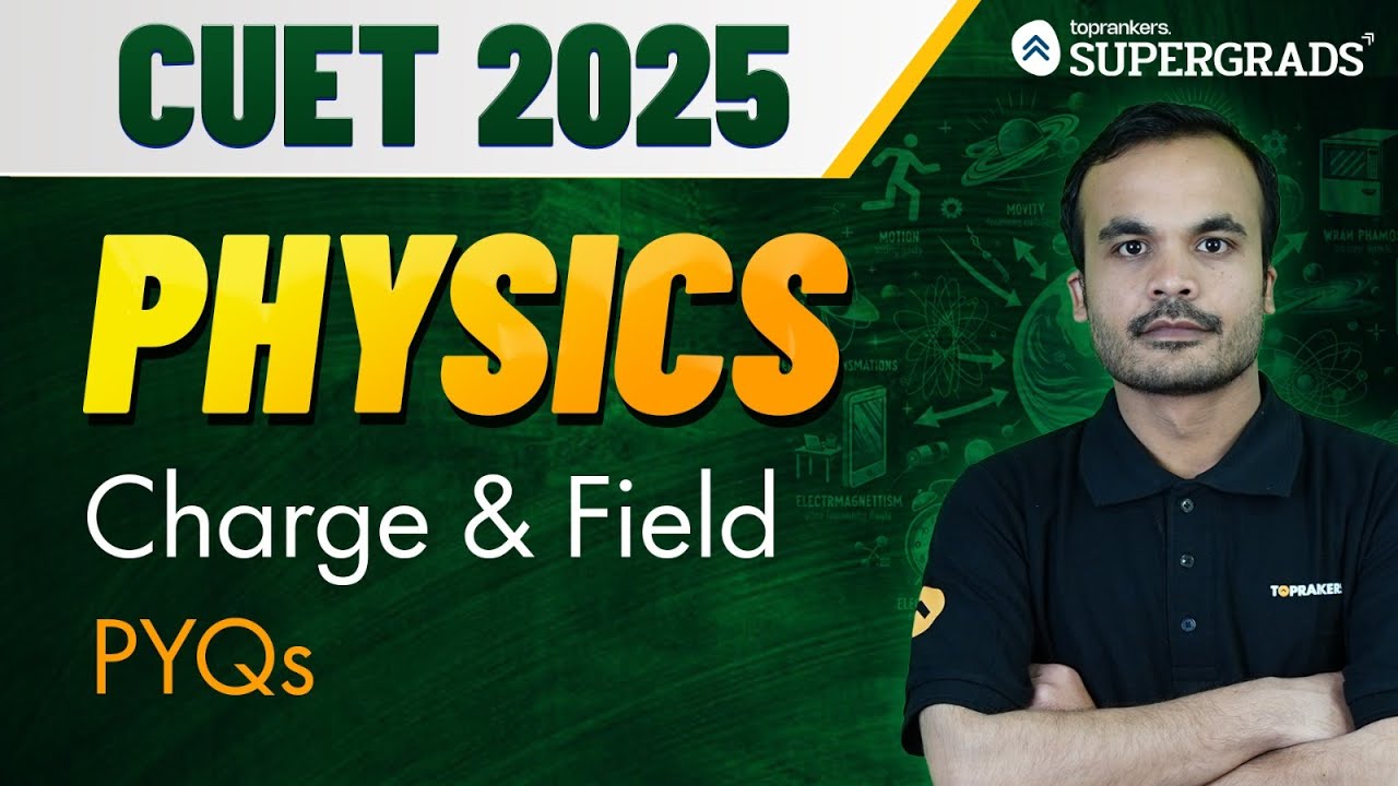 CUET 2025 Physics | Charge & Field - PYQs | CUET Previous Year Questions | Science Stream ...