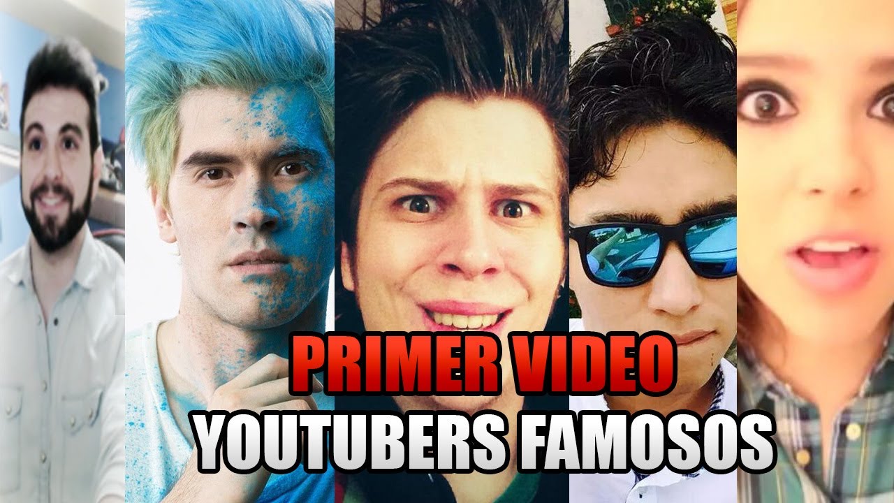 Primeros Videos De Youtubers Famosos Youtube